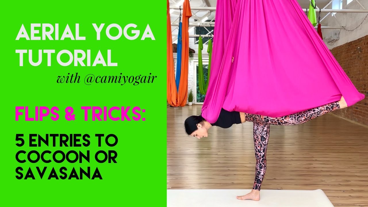 10 min Aerial Yoga Tutorial - 5 Entries to Cocoon - Savasana | Flips & Tricks Class | CamiyogAIR ...