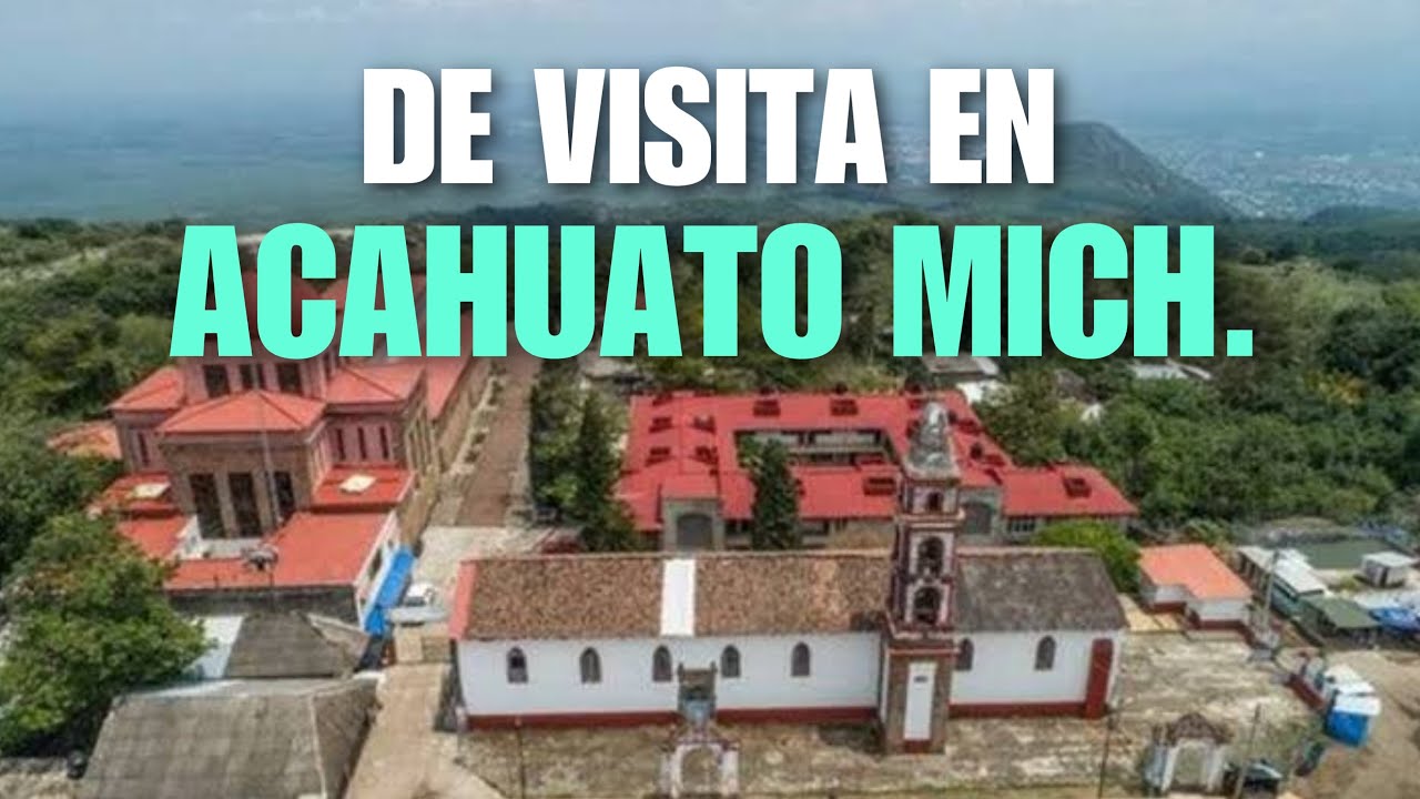 VISITAMOS EL PUEBLO DE ACAHUATO | Conocimos la historia de la virgen de ...