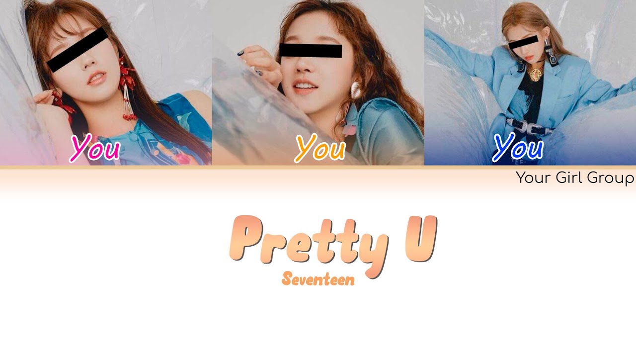 Your Girl Group — Pretty U (예쁘다) [By SEVENTEEN] (Color Coded Lyrics Han ...