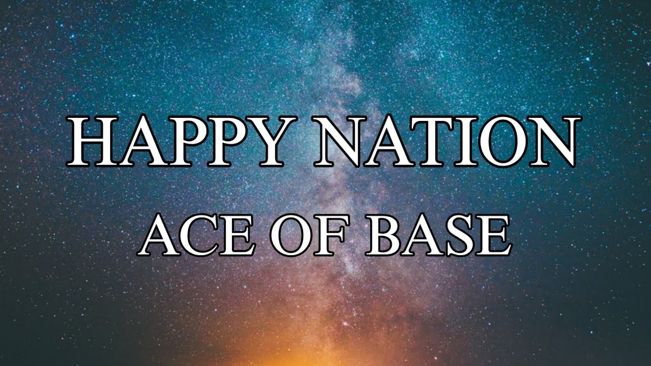 Ace Of Base - Happy Nation (Lyrics) - YouTube