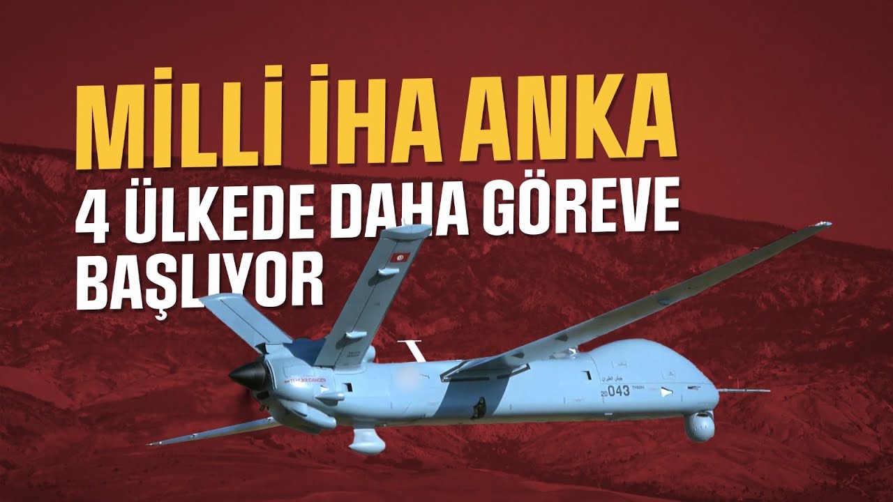 MİLLİ İHA ANKA, 4 ÜLKEDE DAHA GÖREVE BAŞLIYOR - YouTube