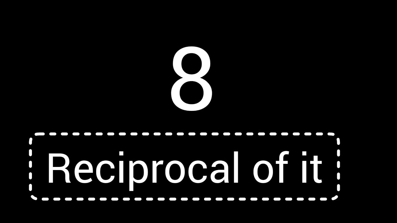 What is the reciprocal of 8 in math?||How to Find the reciprocal of 8 ...