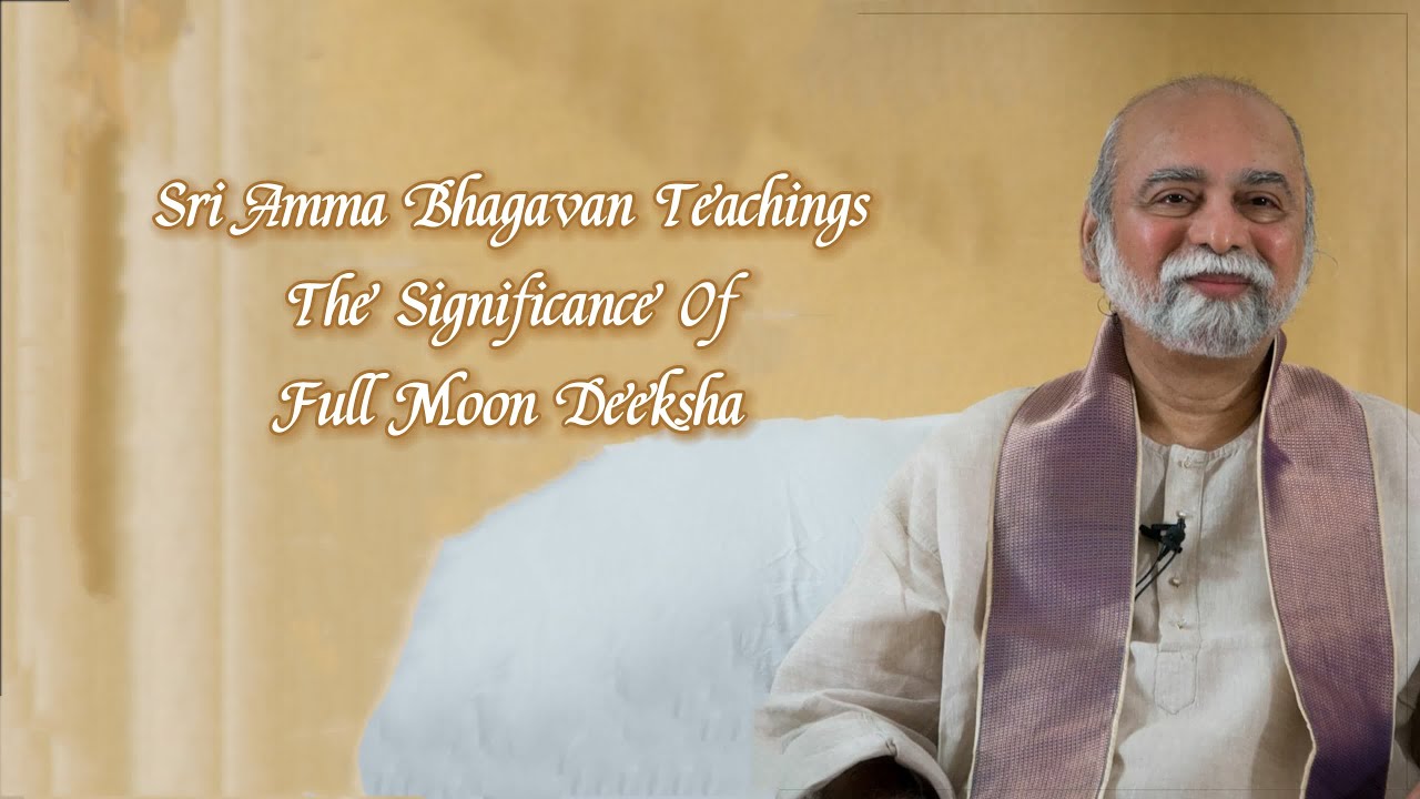 Sri Bhagavan-The Significance Of Full Moon Deeksha - Sri Amma Bhagavan ...