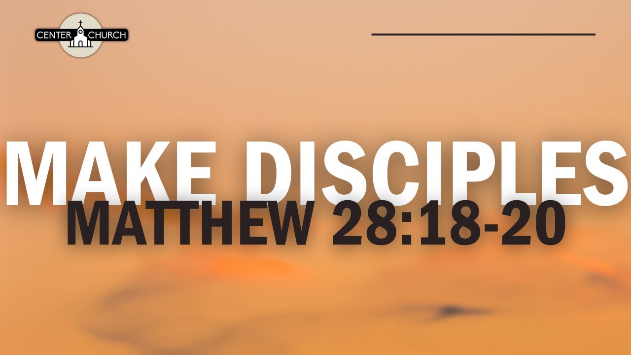 The Commands of Christ: Make Disciples ( Matthew 28:18-20 ) - YouTube