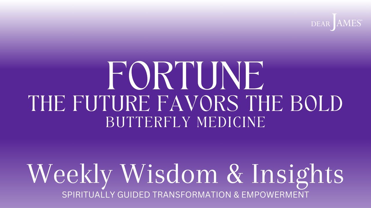 FORTUNE 🦋 THE FUTURE FAVORS THE BOLD 🦋 BUTTERFLY MEDICINE 🦋 | DEARJAMES ...