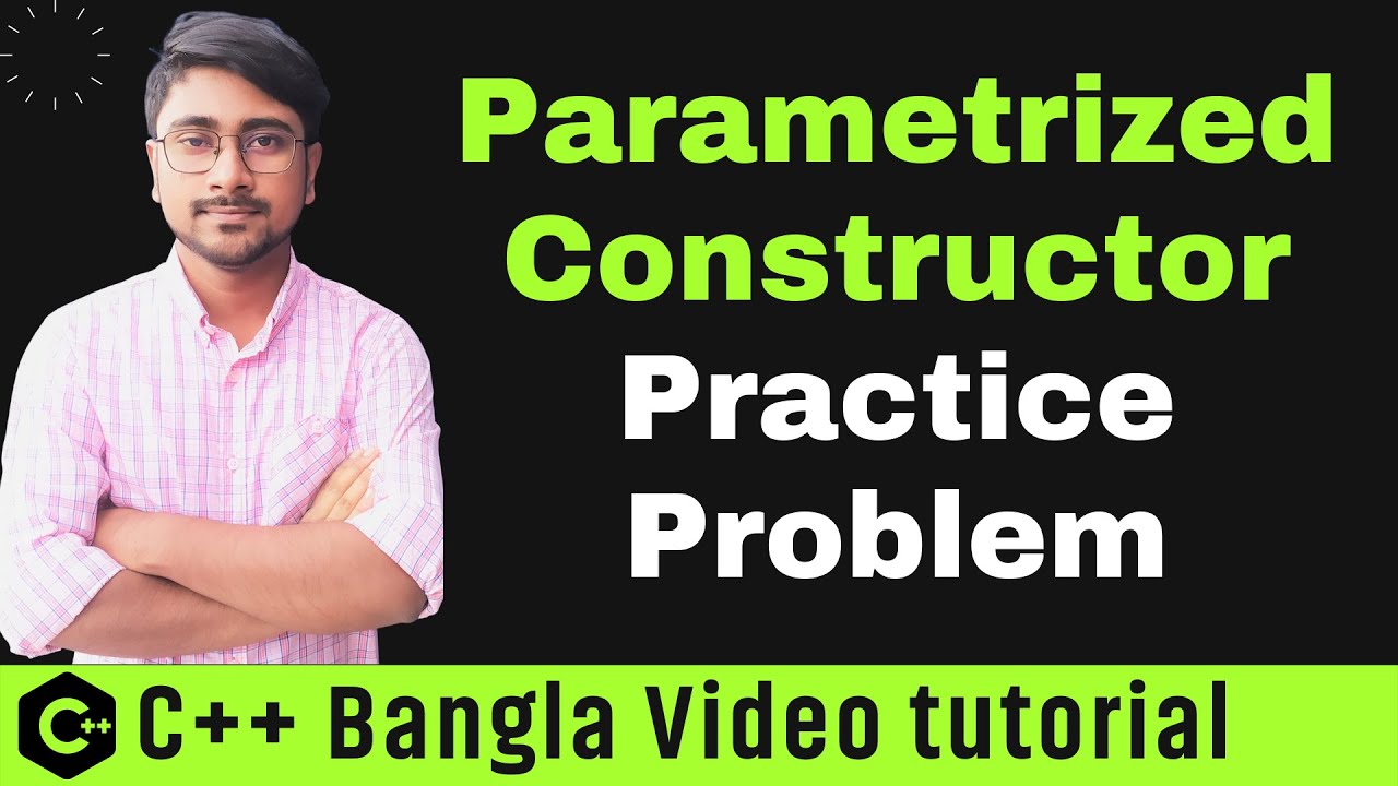 Parametrized Constructor Practice Problem C Programming Bangla Tutorial Youtube 8033