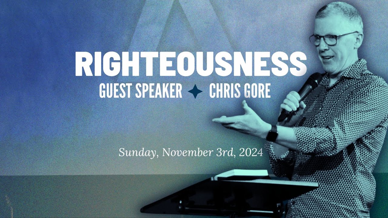 Righteousness | Chris Gore | November 3rd, 2024 - YouTube