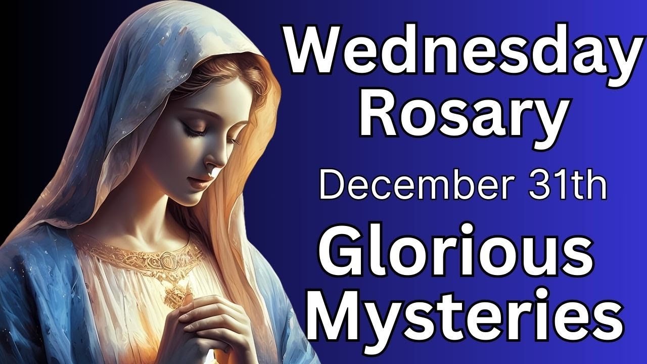 Holy Rosary for Today, Wednesday December 31, The Glorious Mysteries ...