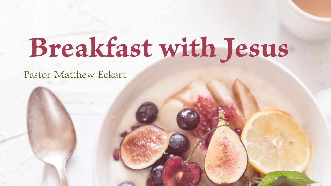 Breakfast With Jesus /// Pastor Matthew Eckart /// Restoration ...