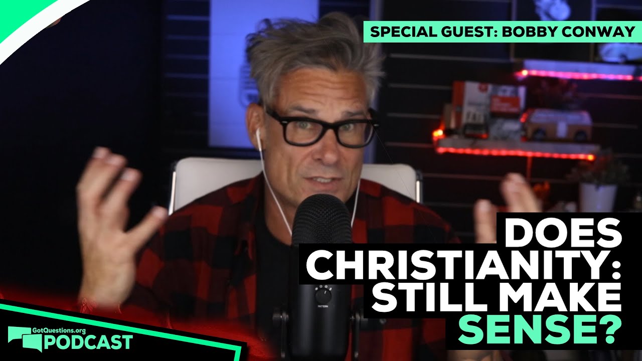 Does Christianity Still Make Sense? A conversation with Bobby Conway ...