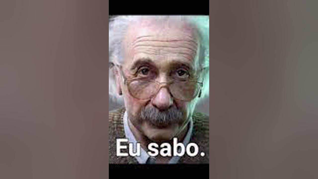 Quando Albert Einstein Falou Sua Famosa Frase Eu Sabo Shorts Einstein Humor Funny