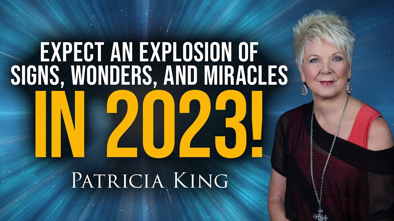 Expect an Explosion of Signs, Wonders, and Miracles in 2023! | Patricia ...