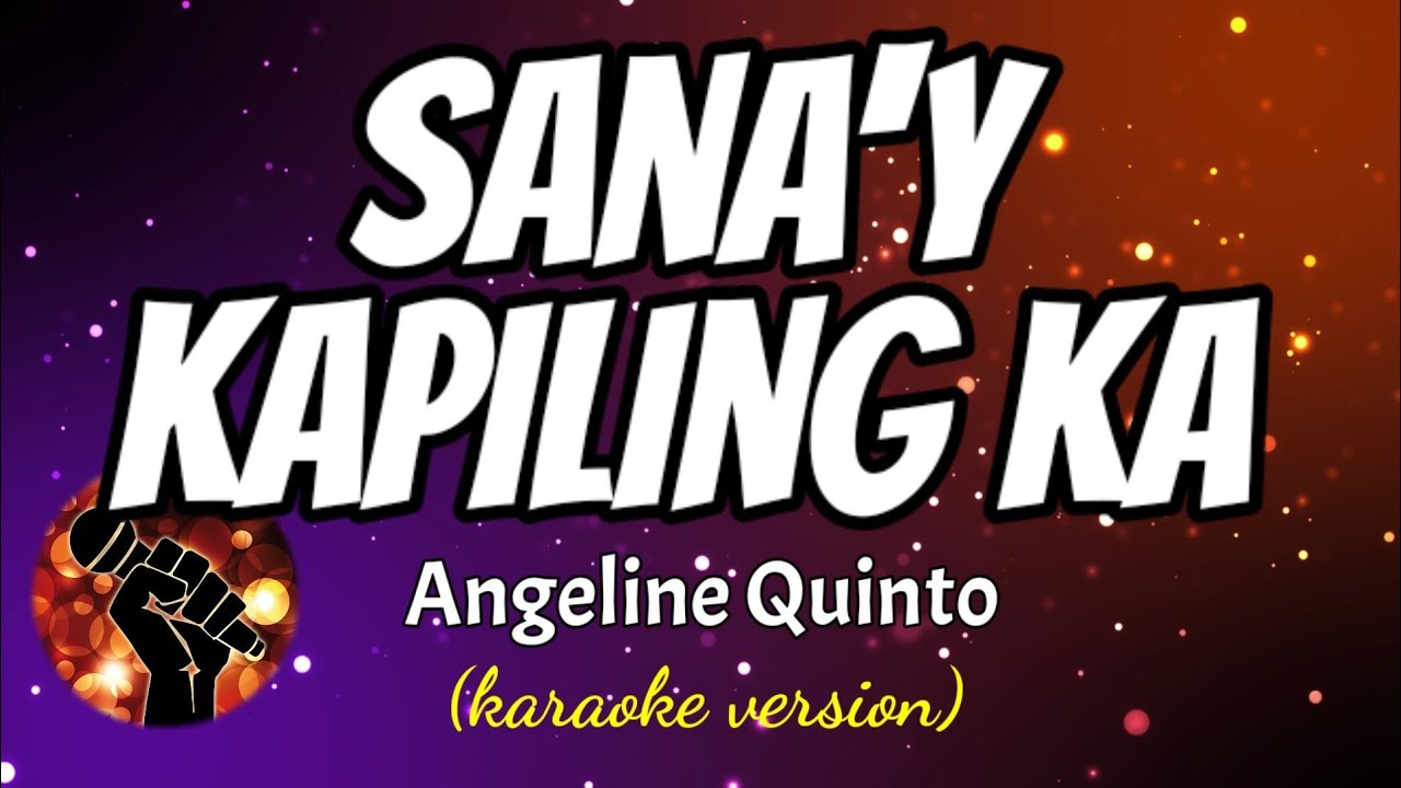 SANA'Y KAPILING KA - ANGELINE QUINTO (karaoke version) - YouTube