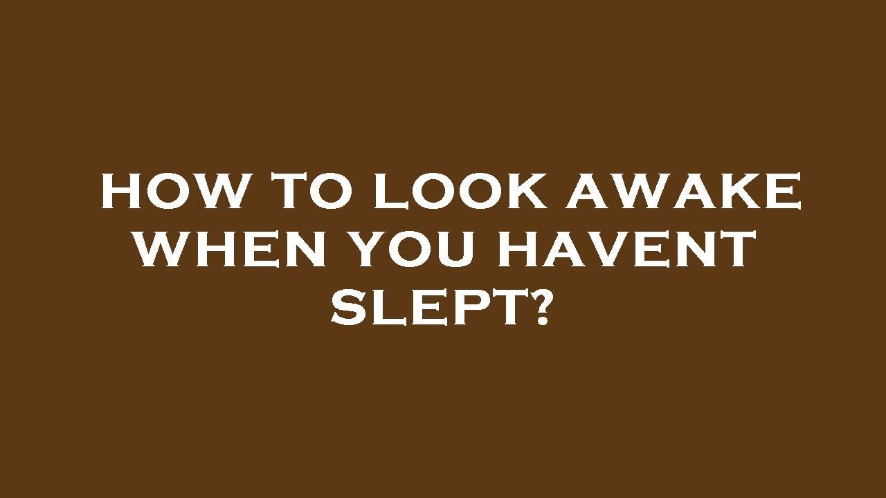 How to look awake when you havent slept? - YouTube