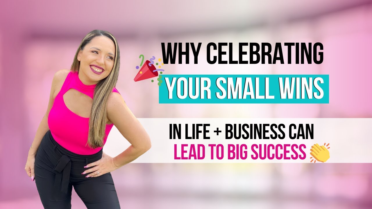 Why Celebrating Your Small Wins In Life and Business Can Lead To Big ...
