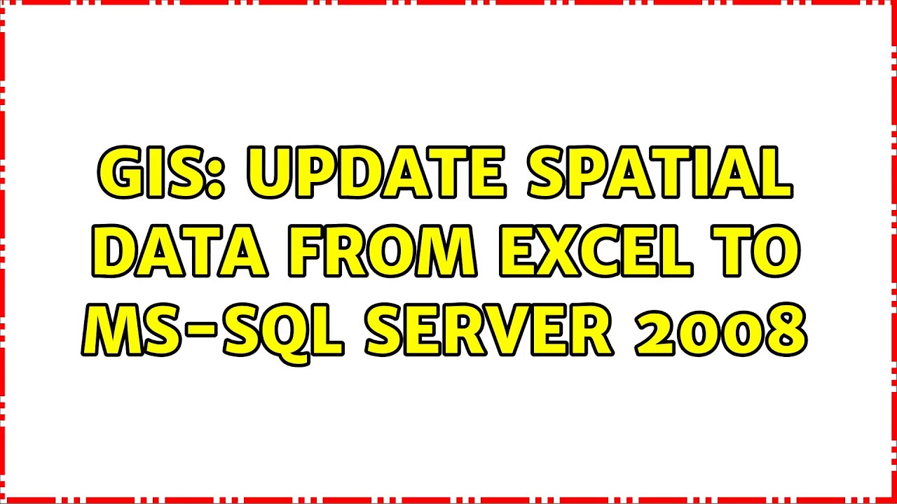 GIS: Update spatial data from excel to ms-sql server 2008 (4 Solutions ...