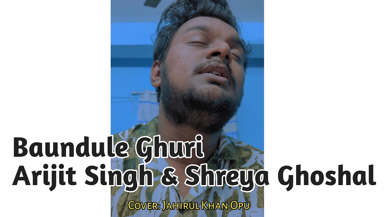 Baundule Ghuri Raw Cover | Arijit Singh & Shreya Ghoshal | Cover by ...