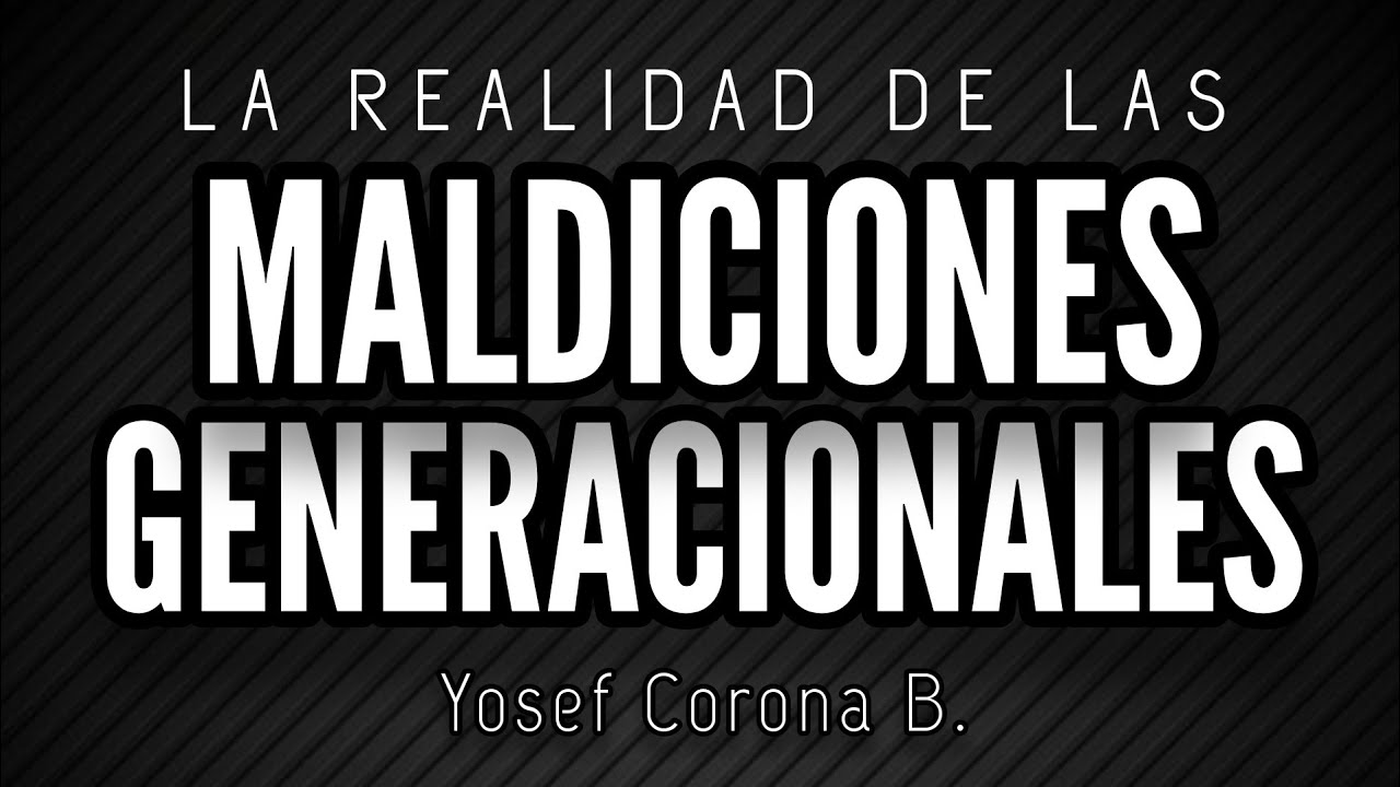 LA REALIDAD DE LAS MALDICIONES GENERACIONALES: Yosef Corona - YouTube