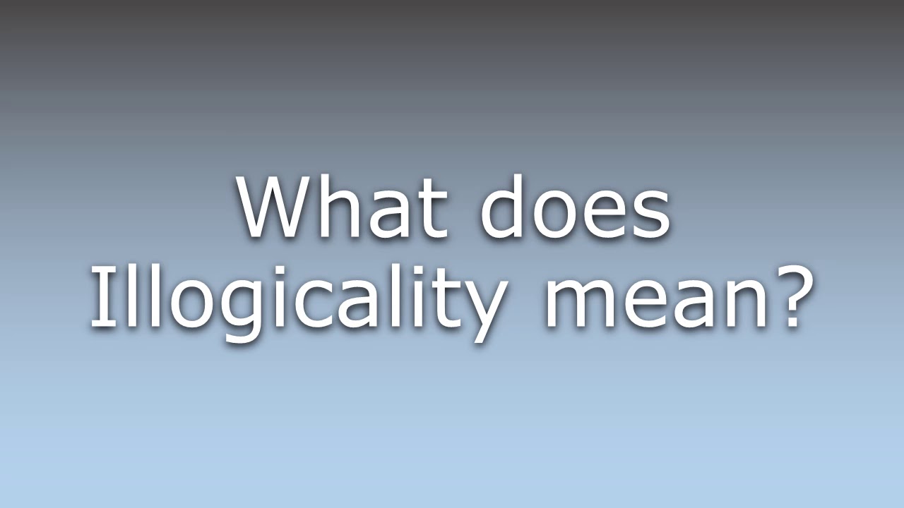 What does Illogicality mean? - YouTube