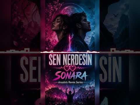 Sen Nerdesin - Sonara Anadolu Remix Series 