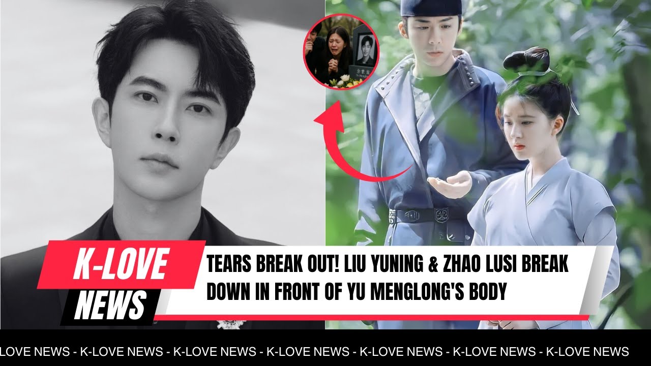 Tears Break Out! Liu Yuning & Zhao Lusi Break Down in Front of Yu Menglong's Body - YouTube
