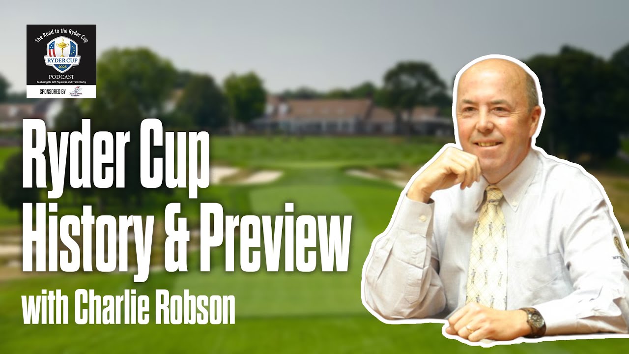 Charlie Robson on Bethpage, Ryder Cup History & What’s Ahead | Road to ...