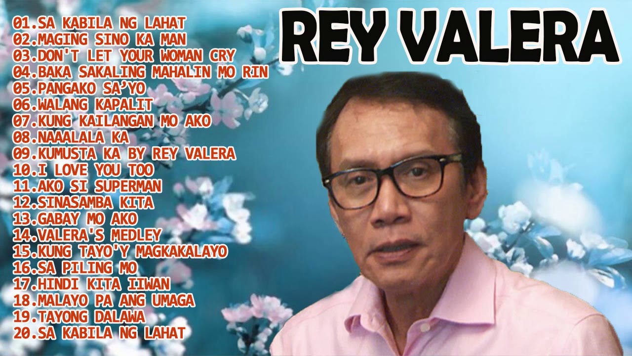 REY VALERA Greatest Hits - REY VALERA Best Of Song - REY VALERA Opm ...
