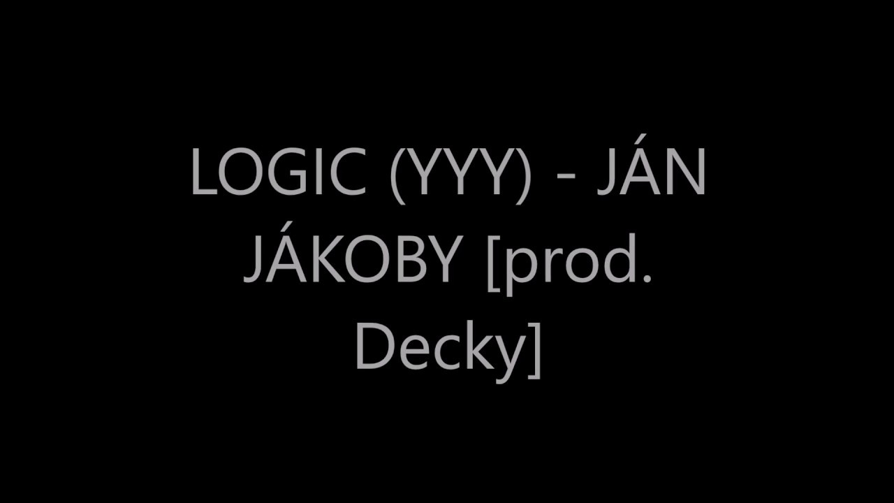 LOGIC (YYY) - JÁN JÁKOBY [prod. Decky] lyrics video - YouTube