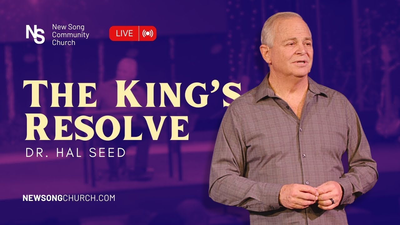The King’s Resolve | Dr. Hal Seed | New Song Community Church | 9am ...