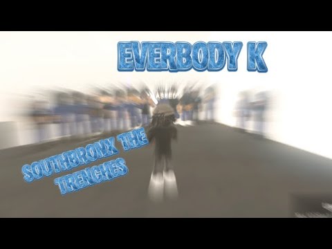 EVERYBODY K | SOUTH BRONX THE TRENCHES - YouTube