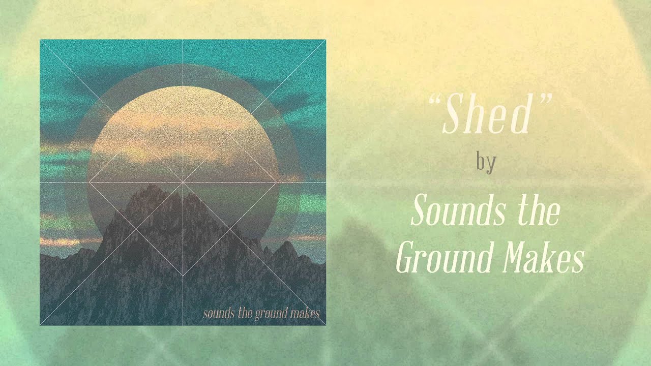 "Shed" // Sounds the Ground Makes - YouTube