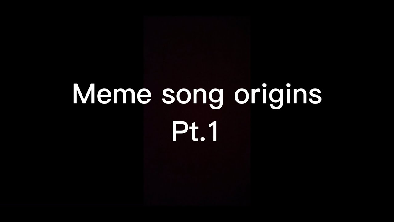 Meme song origins pt.1 - YouTube
