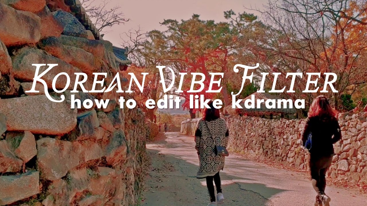 🍁KDRAMA | KOREAN VIBE FILTER • COLOR GRADING | TUTORIAL #4 • HOW TO ...
