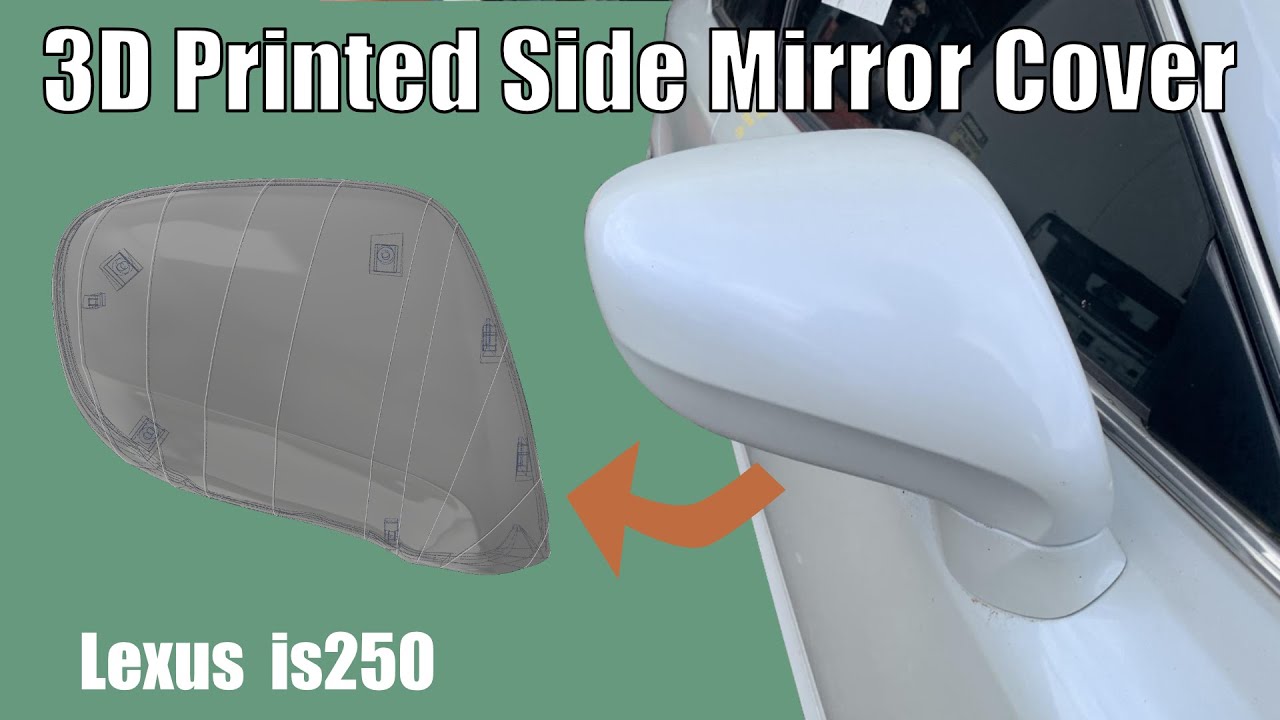 3D Printing a Lexus IS250 Mirror Cover: Reverse Engineering with ...