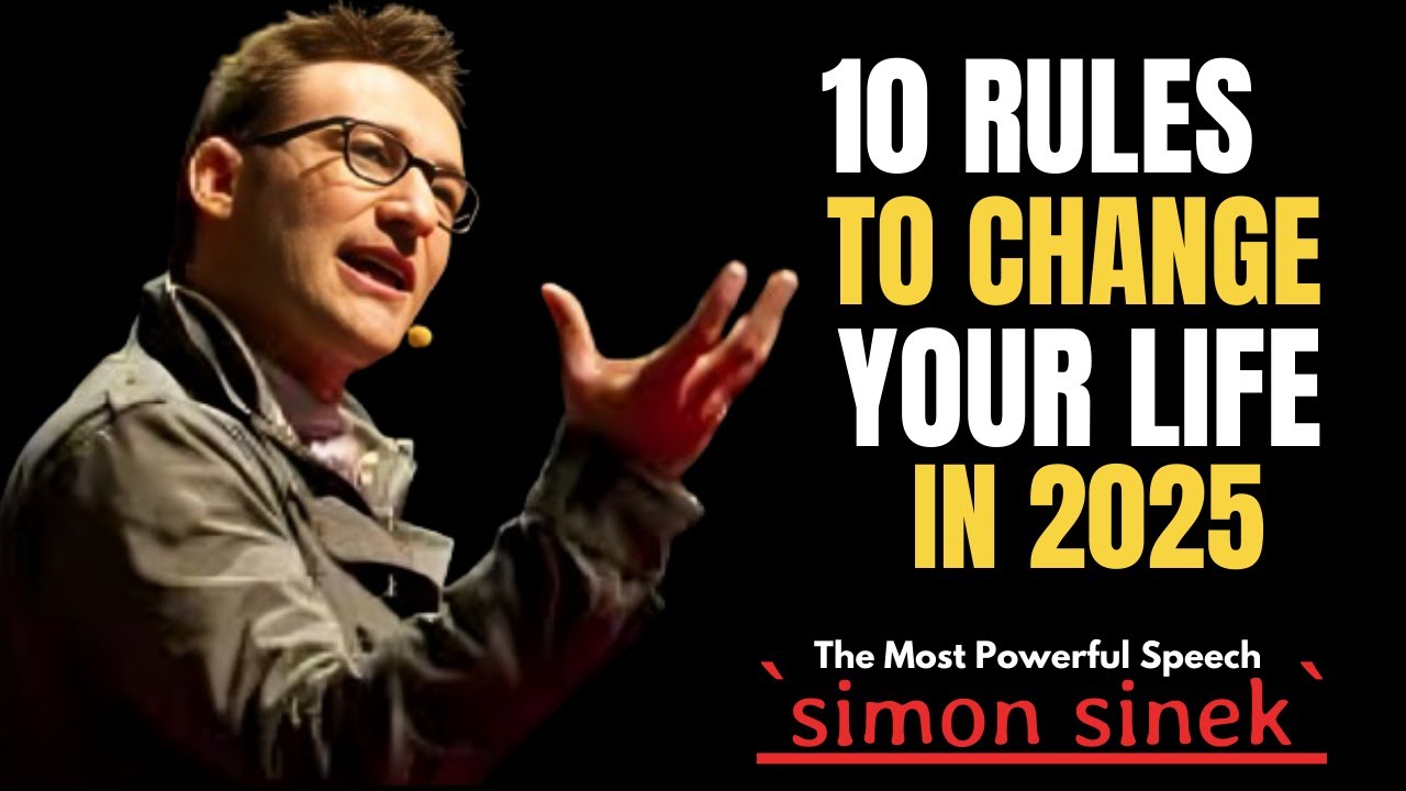 10 RULES TO CHANGE YOUR LIFE IN 2025 ||The Most Powerful Speech By Simon Sinek|| - YouTube