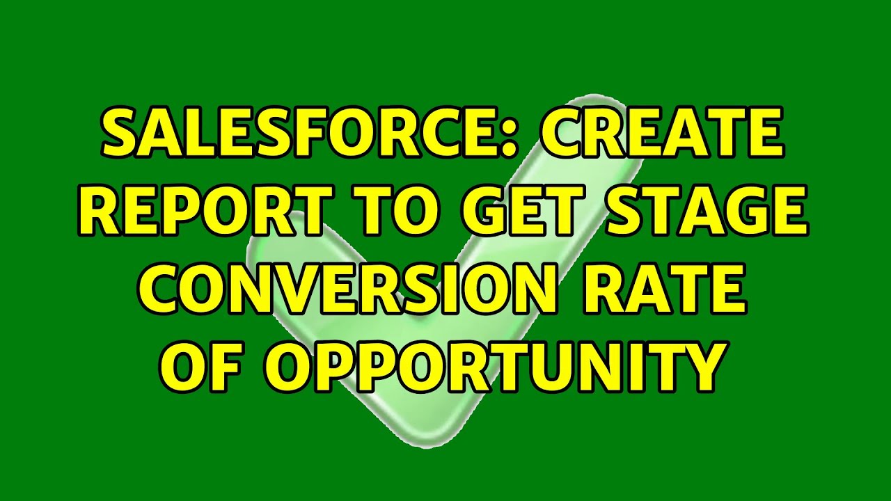 Salesforce Create Report To Get Stage Conversion Rate Of Opportunity salesforce-create-report-to-get-stage-conversion-rate-of-opportunity