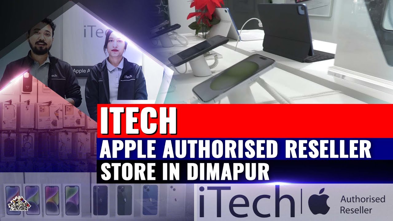 iTECH APPLE AUTHORIZED RESELLER STORE NOW IN DIMAPUR || LIVE - YouTube