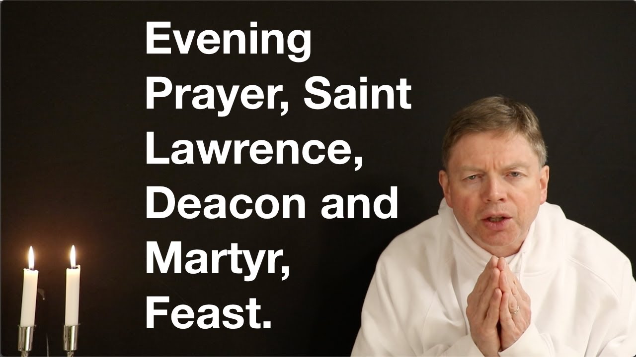 Evening Prayer, Saint Lawrence, Deacon and Martyr, Feast. - YouTube