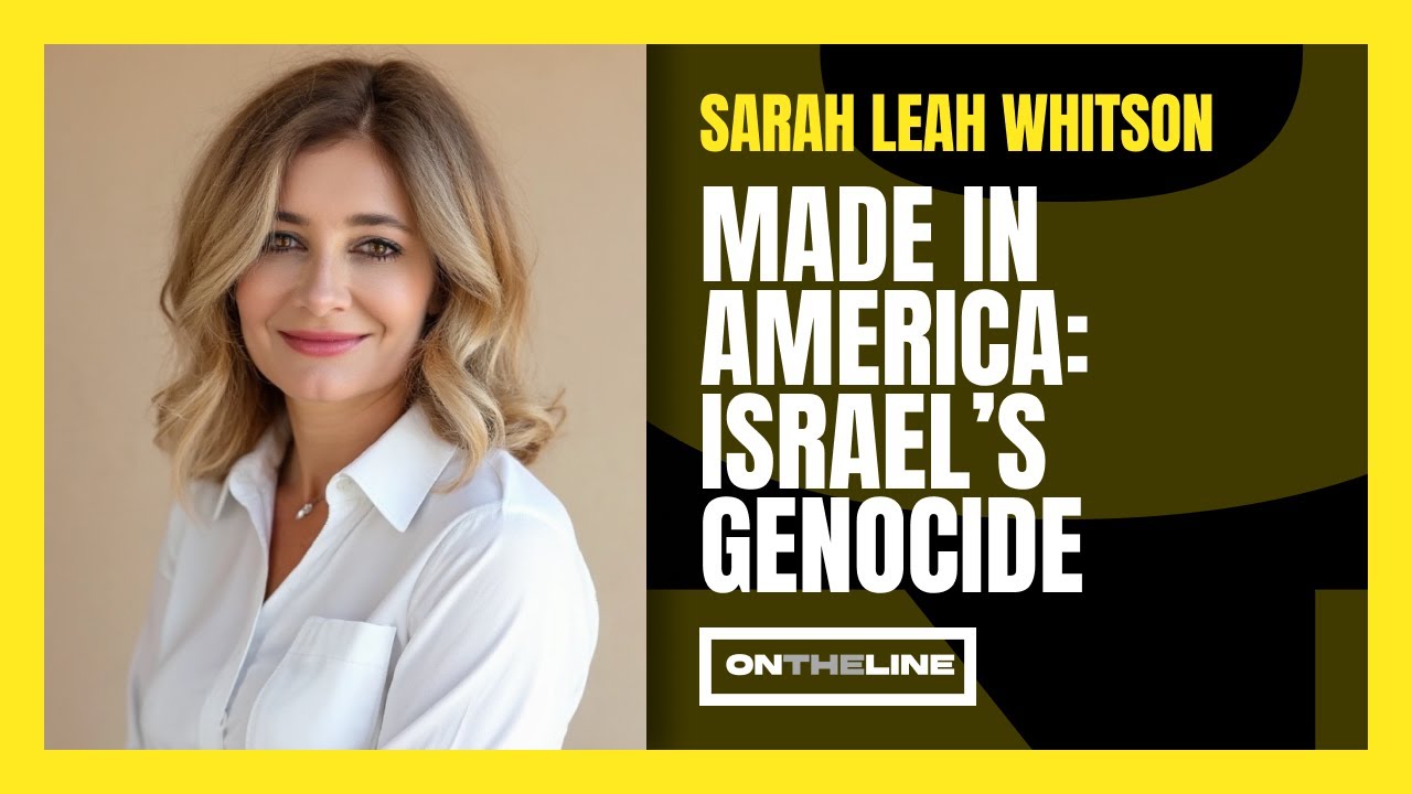 EP 35: ISRAEL'S GENOCIDE IS MADE IN AMERICA WITH SARAH LEAH WHITSON ...