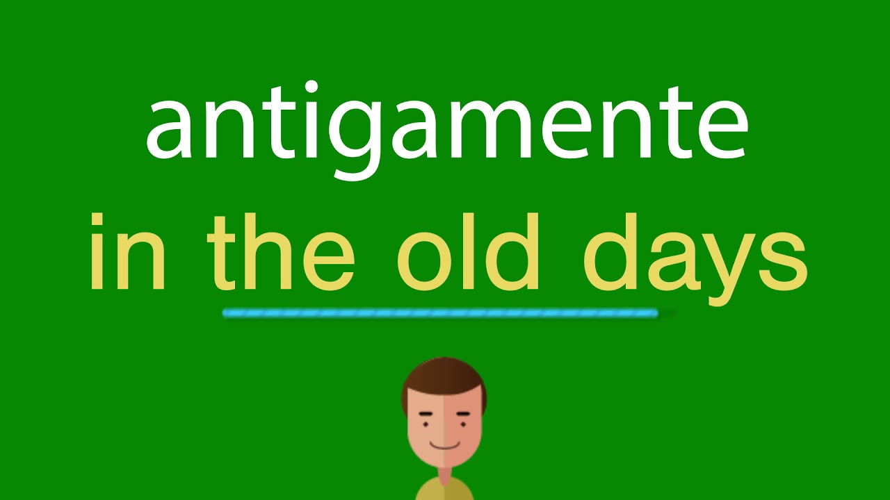 Como dizer antigamente em inglês - YouTube