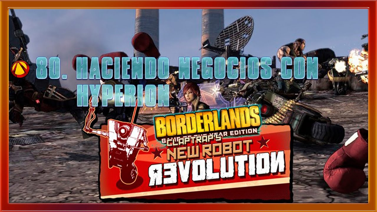 Borderlands GOTY Enhanced (2019). #80. DLC: New Robot Revolution. Haciendo negocios con Hyperion ...