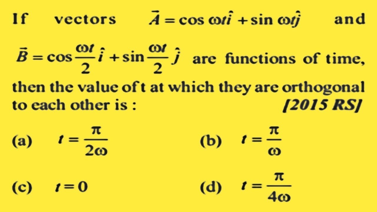 If vectors Ā = cos wti + sin wtj and B = coswt/2i+sinwt/2j functions of ...