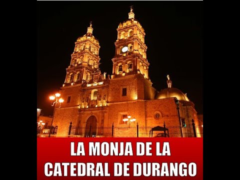 LA MONJA DE LA CATEDRAL DE DURANGO - YouTube