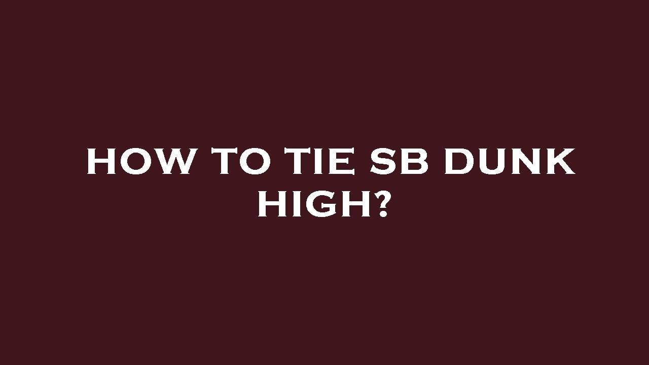 How to tie sb dunk high? - YouTube