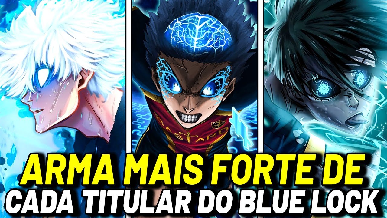 A PRINCIPAL ARMA DE CADA UM DOS 11 JOGADORES DO BLUE LOCK PARA ...