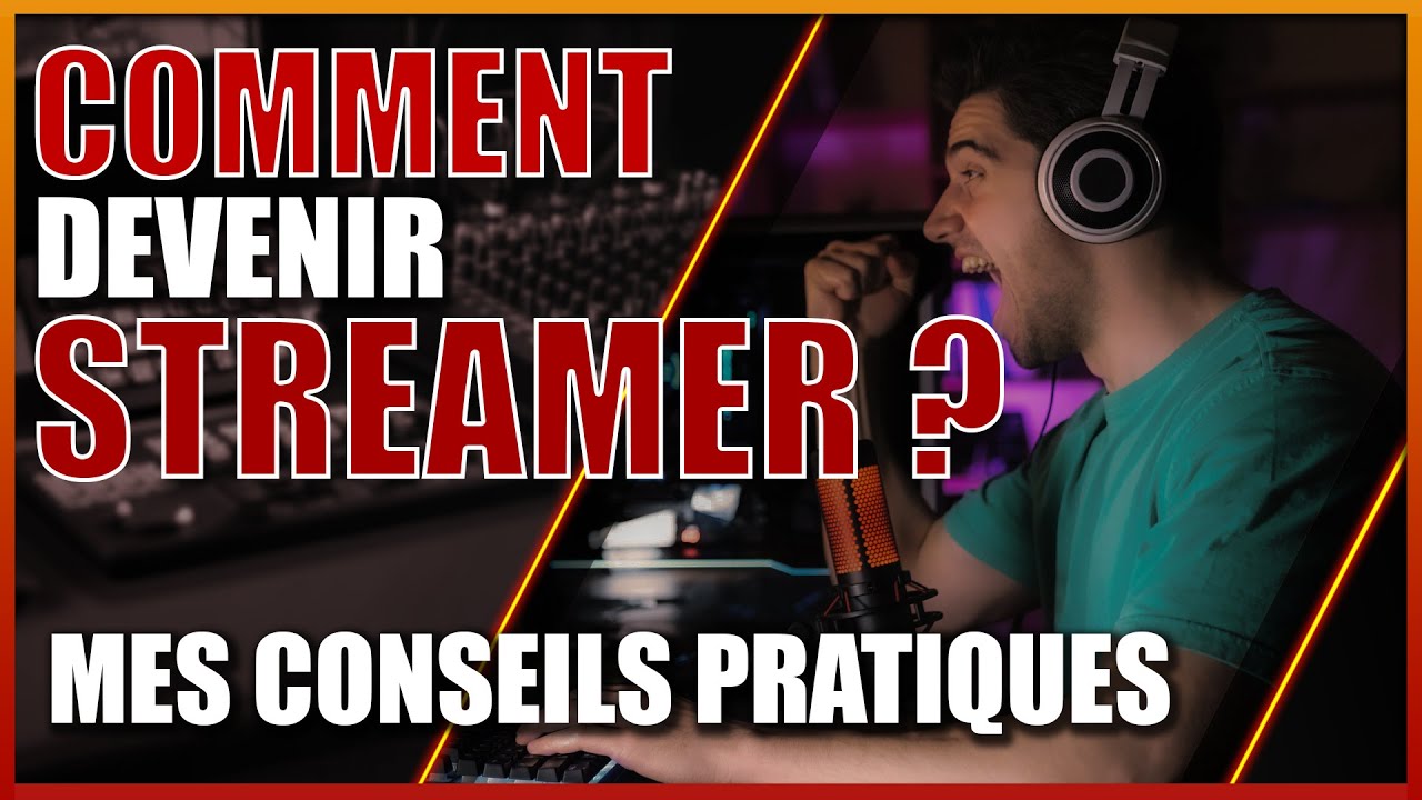 COMMENT DEVENIR STREAMER ? (Conseils pratiques) - YouTube