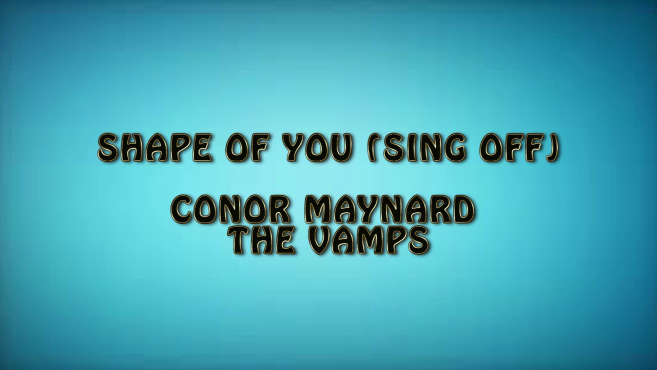 CONOR MAYNARD Shape Of You SING OFF vs The Vamps LYRIC - YouTube