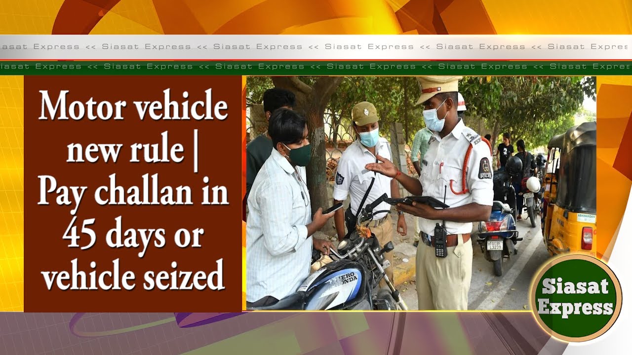Motor vehicle new rule | Pay challan in 45 days or vehicle seized ...