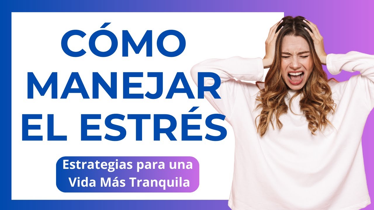 Cómo Manejar el Estrés: Estrategias para una Vida Más Tranquila - YouTube