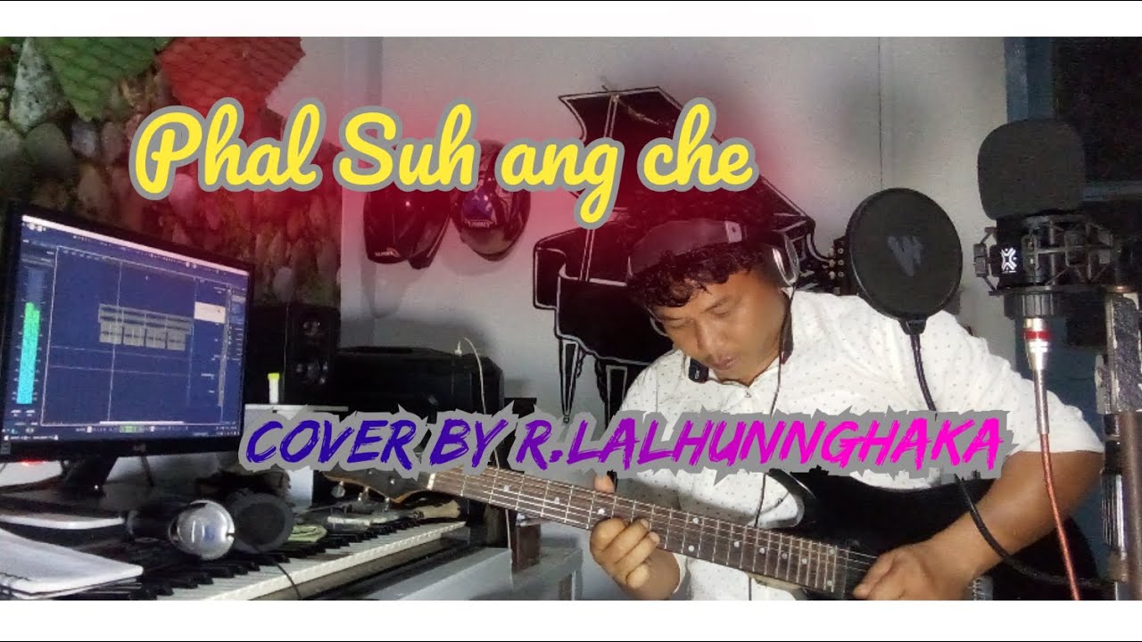 Phal suh ang che : Cover By R Lalhunnghaka - YouTube